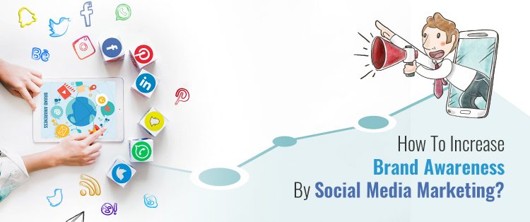 How to Increase Brand Awareness by Social Media Marketing?