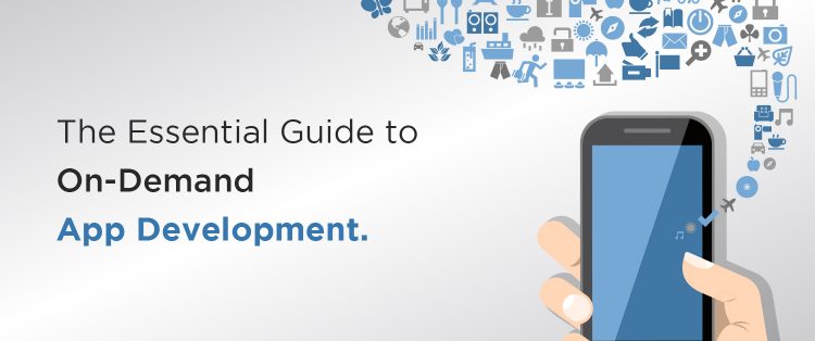 An Essential Guide to On Demand App Development