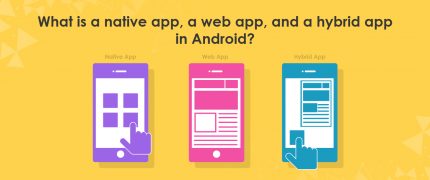 What is a native app, a web app, and a hybrid app in Android?