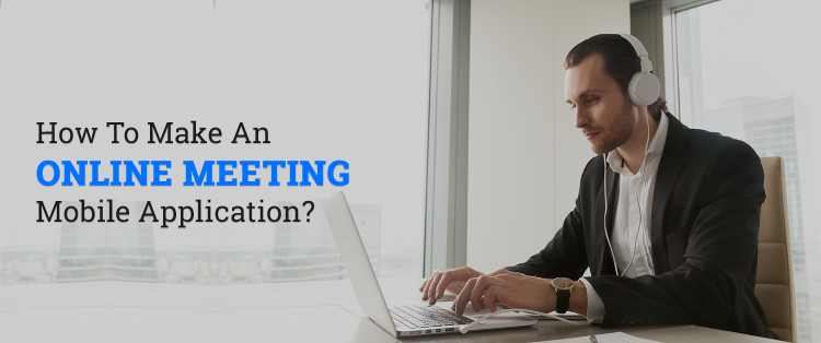 How to Build an Online Meeting Mobile Application? - Matellio Inc