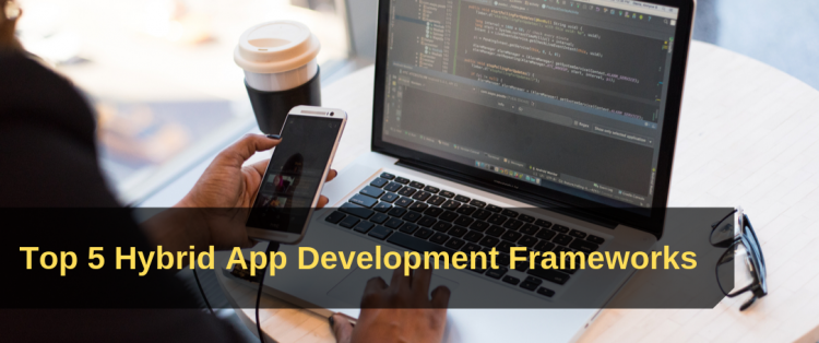 Top 5 Hybrid App Development Frameworks