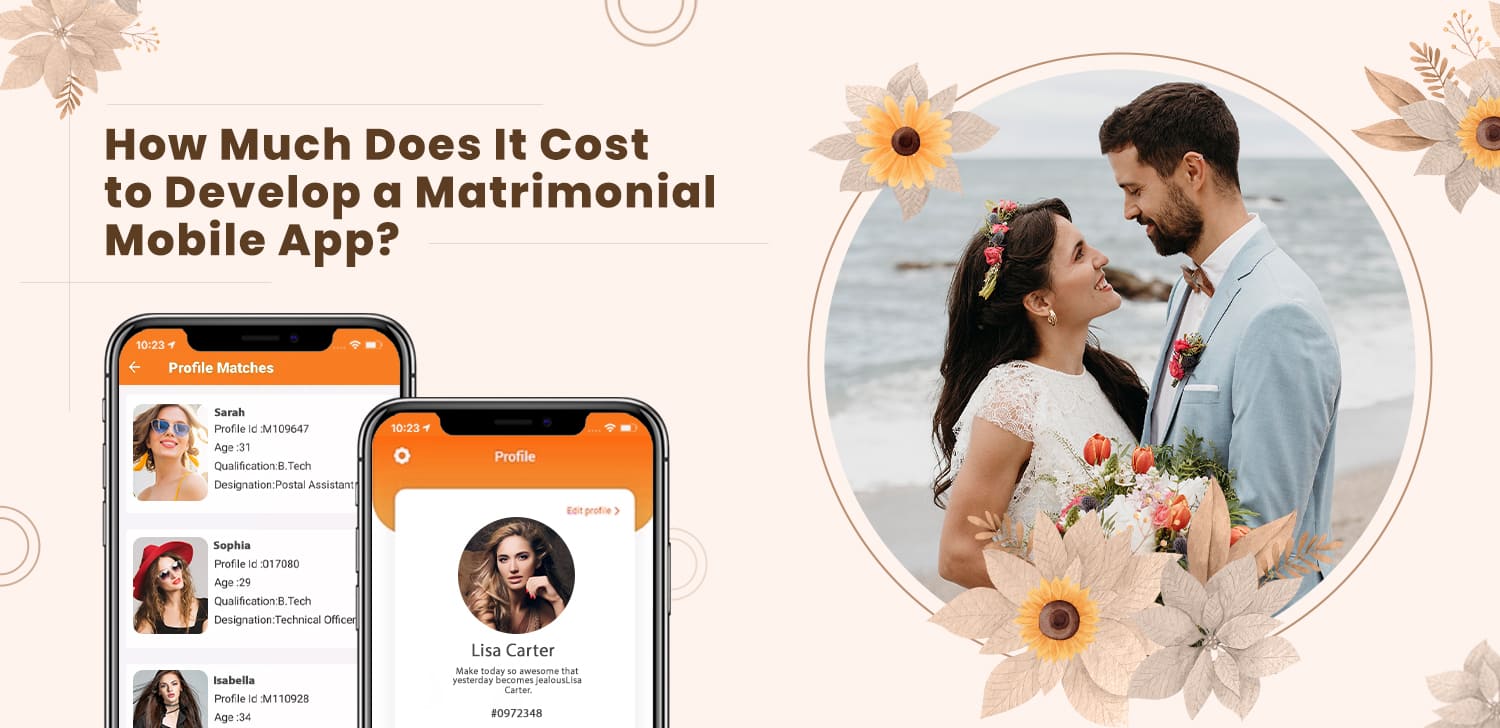 How Much Does It Cost to Develop a Matrimonial Mobile App? | Matellio Inc.