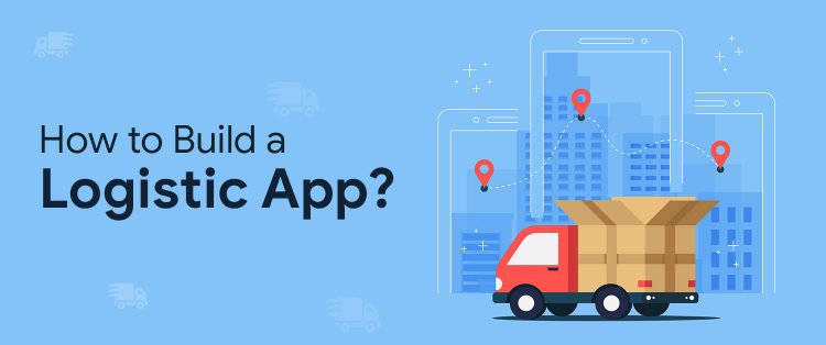 How To Build A Logistics App? | Logistics App Development | Develop App