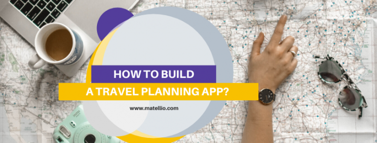 How to Build a Travel Planning App? | Travel Planner App Development