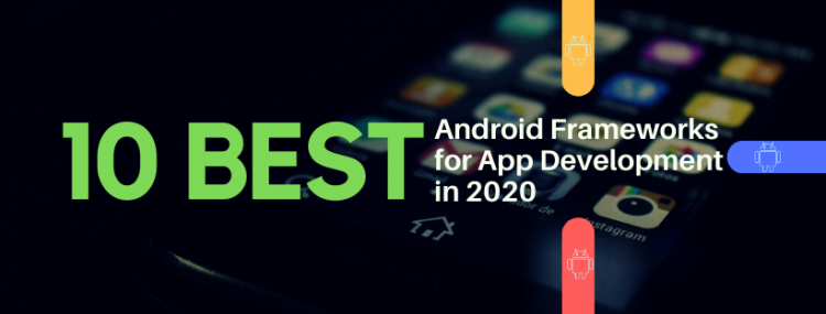 10 Best Android Frameworks for App Development in 2020