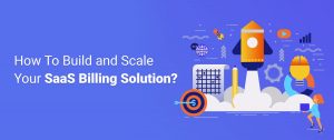 How To Build and Scale Your SaaS Billing Solution? | Matellio Inc.