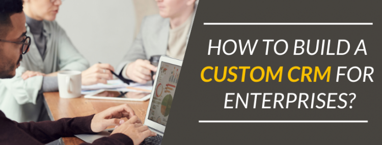 How to Build a Custom CRM for Enterprises? - Matellio Inc