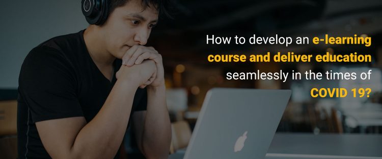 How to develop an eLearning Course and deliver Education seamlessly in ...