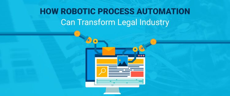 How Robotic Process Automation Can Transform Legal Industry - Matellio Inc