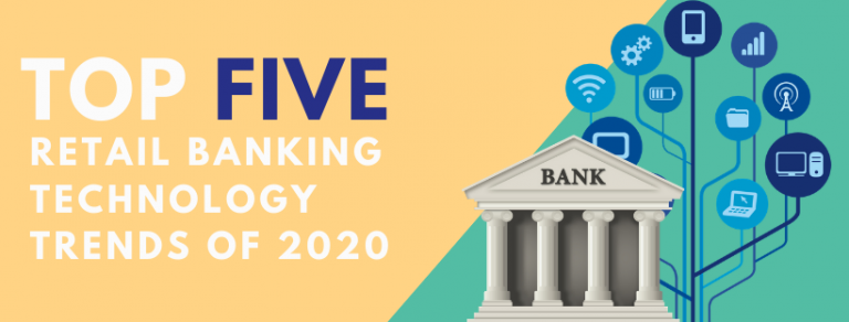 The Top 5 Retail Banking Technology Trends of 2020