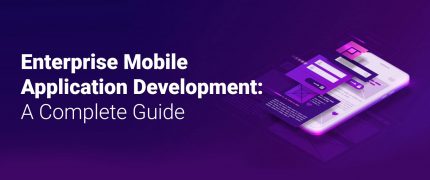 Enterprise Mobile Application Development: A Complete Guide - Matellio Inc