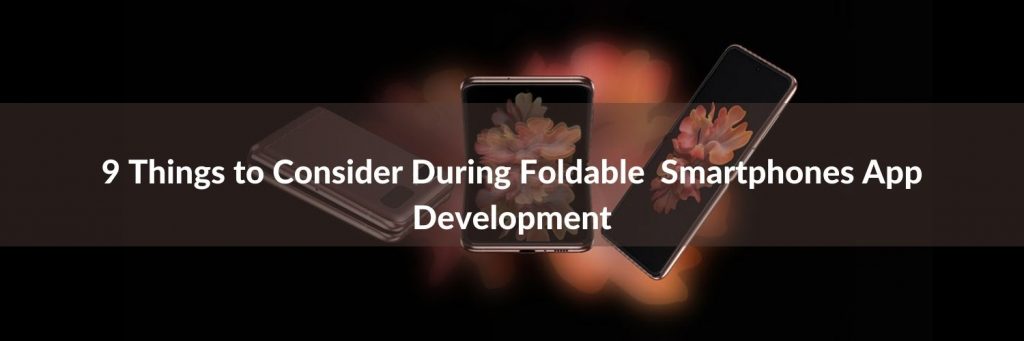 9 Things To Consider During Foldable Smart phone App Development