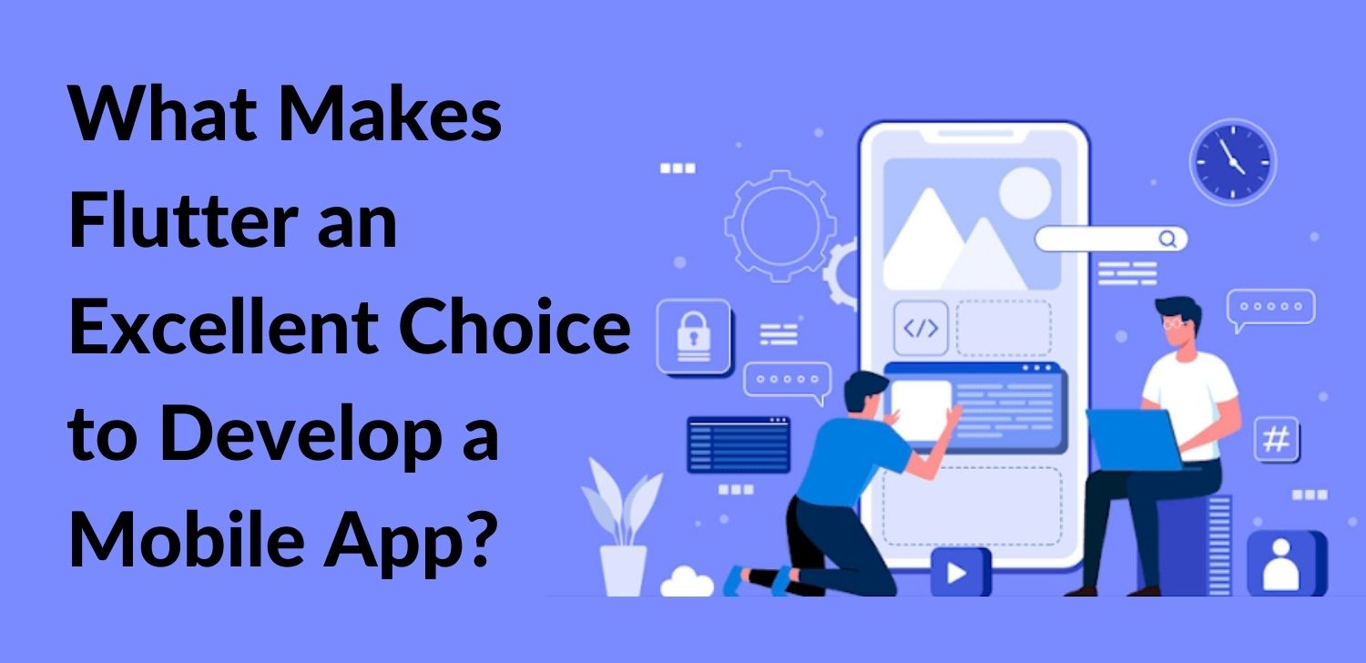 What Makes Flutter an Excellent Choice To Develop a Mobile App?