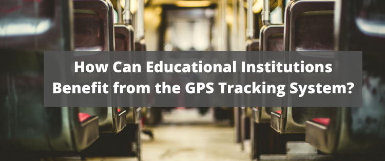 How Can Educational Institutions Benefit from the GPS Tracking System ...