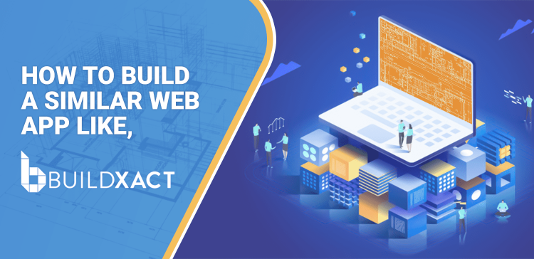 How to Build a Similar Web App like Buildxact? - Matellio Inc
