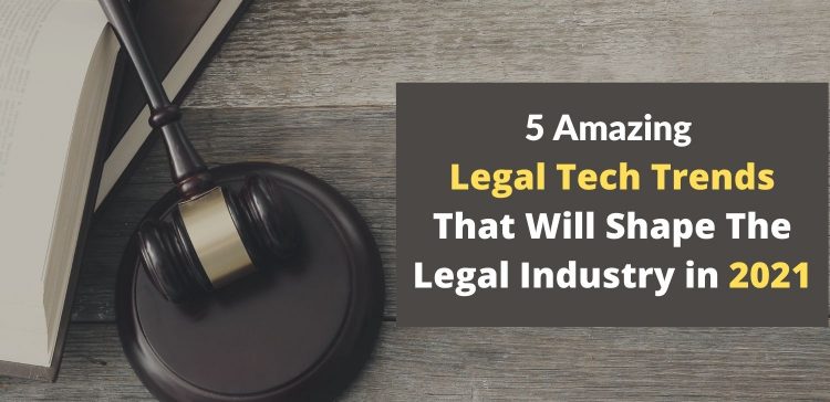 5 Amazing Legal Tech Trends That Will Shape The Legal Industry in 2021 - Matellio Inc