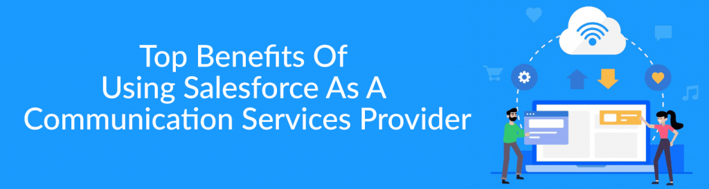 Top 5 Benefits of Salesforce for Communication - Matellio Inc