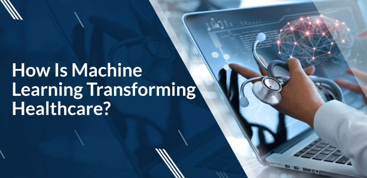How Is Machine Learning Transforming Healthcare?