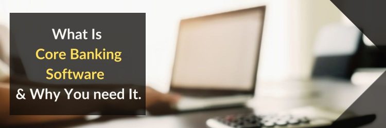 Top Must Have Features Of Core Banking Software Solutions - Matellio Inc