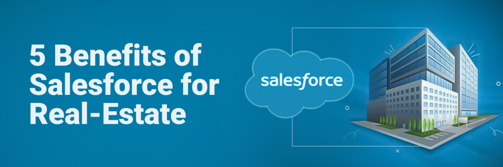 Top Five Benefits of Salesforce for Real Estate - Matellio Inc