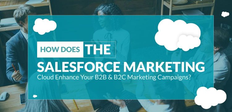 How Does The Salesforce Marketing Cloud Enhance Your B2B & B2C ...