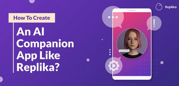 How To Create An AI Companion App Like Replika? | Matellio Inc.