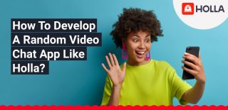 How To Develop A Random Video Chat App Like Holla?- Matellio