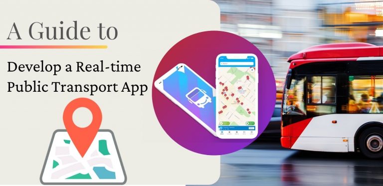 A Guide to Develop a Real-time Public Transport App - Matellio