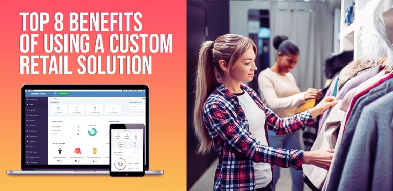 Top 8 Benefits of Using a Custom Retail Solution - Matellio