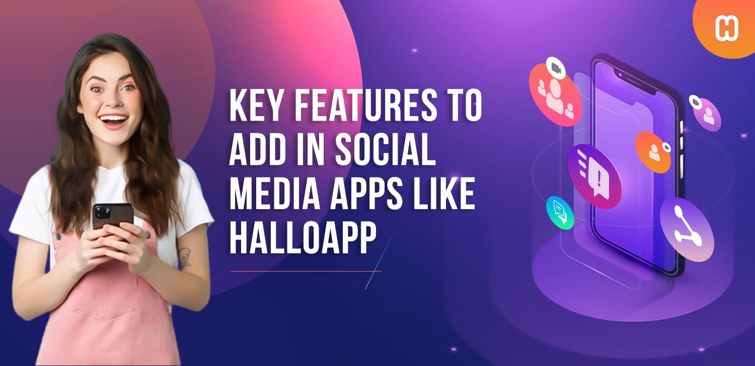 Key Features to Add in Social Media Apps Like HalloApp - Matellio Inc