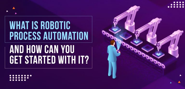 What is Robotic Process Automation And How Can You Get Started With It ...