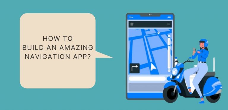 How To Build an Amazing Navigation App? - Matellio Inc