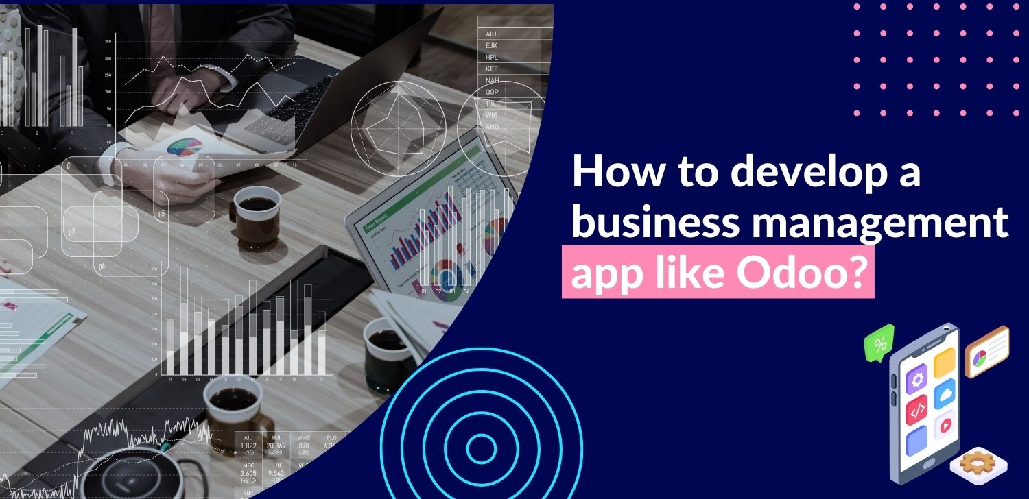 How to develop a business management app like Odoo? - Matellio Inc