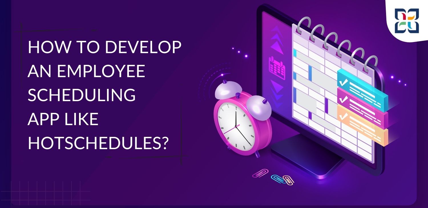 How to Develop an Employee Scheduling App like HotSchedules? - Matellio