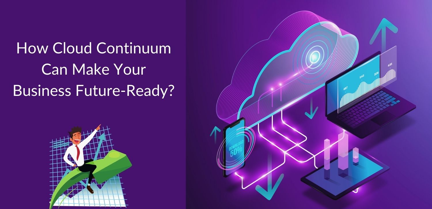 How Cloud Continuum Can Make Your Business Future-Ready? - Matellio Inc