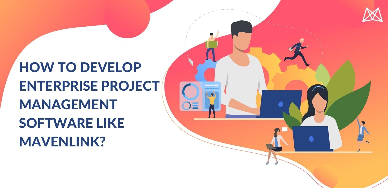 How to Develop Enterprise Project Management Software like Mavenlink ...