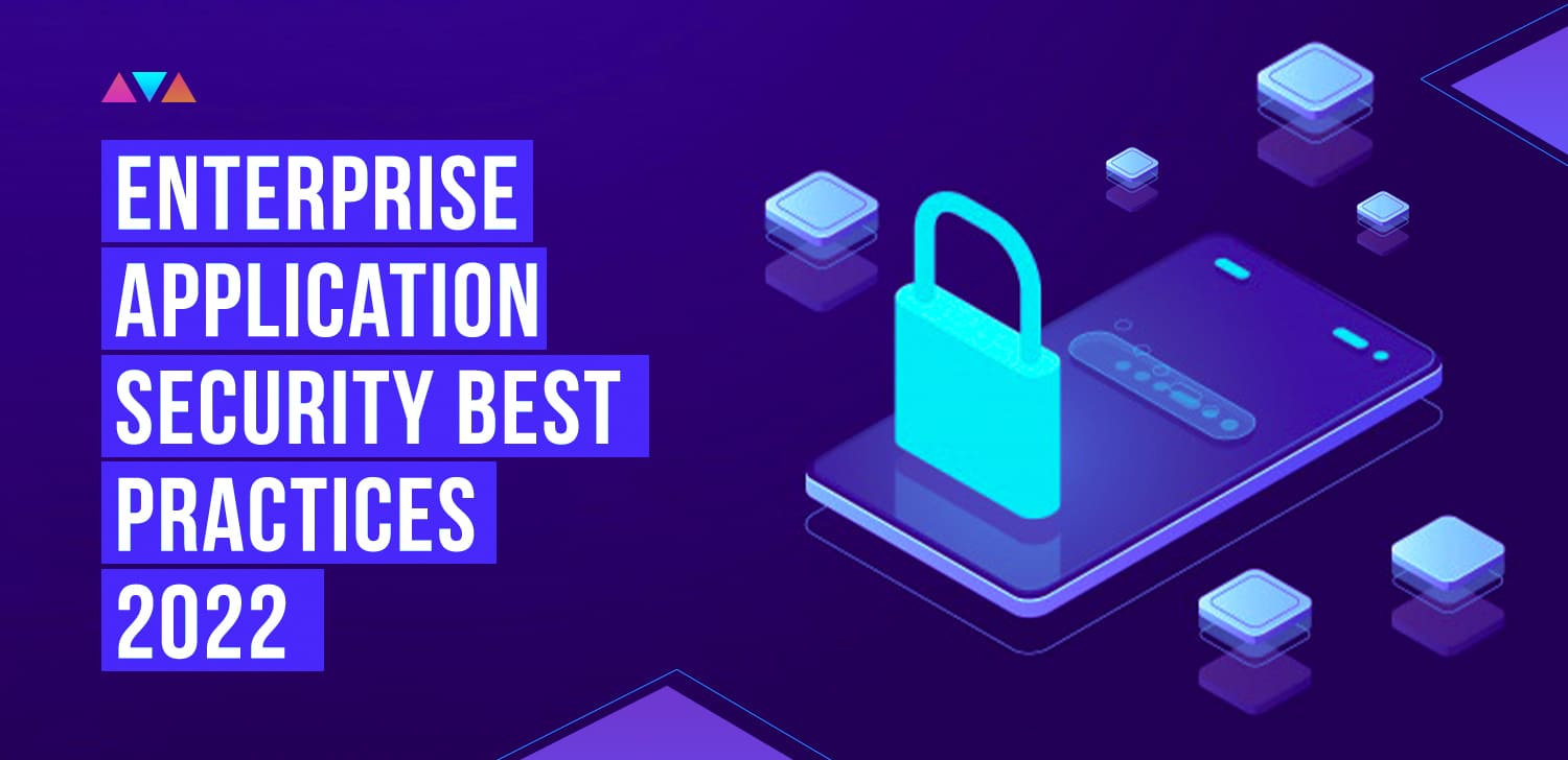 Enterprise Application Security Best Practices 2022 - Matellio Inc