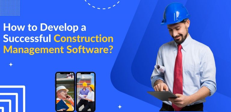 How to Develop a Successful Construction Management Software ...