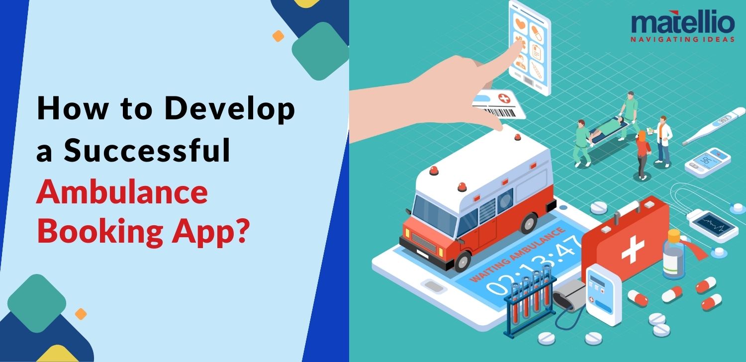How to Develop a Successful Ambulance Booking App? - Matellio Inc