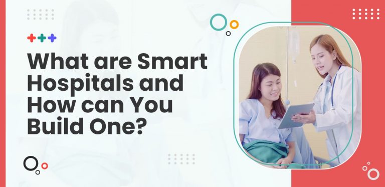 What are Smart Hospitals and How can You Build One?