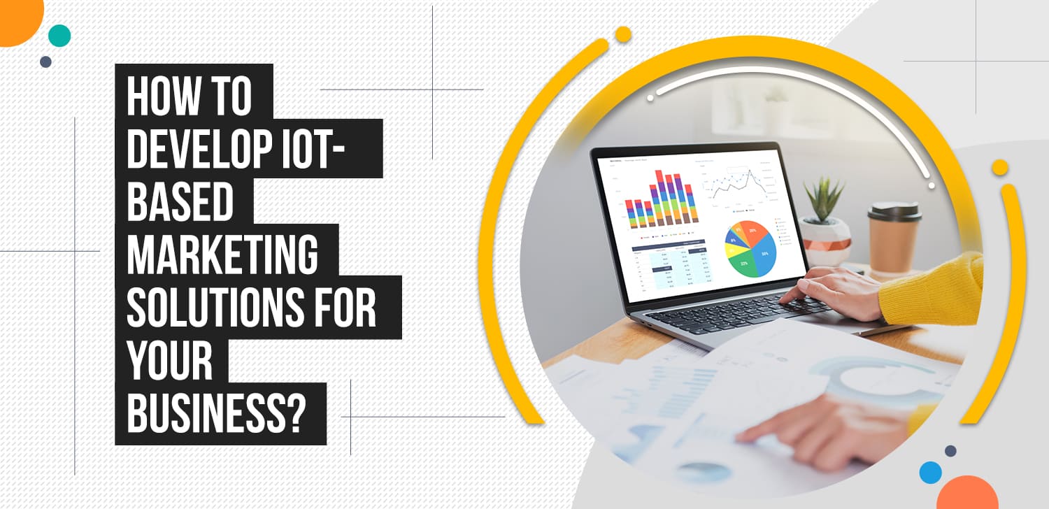 How to Develop IoT-based Marketing Solutions for your Business ...