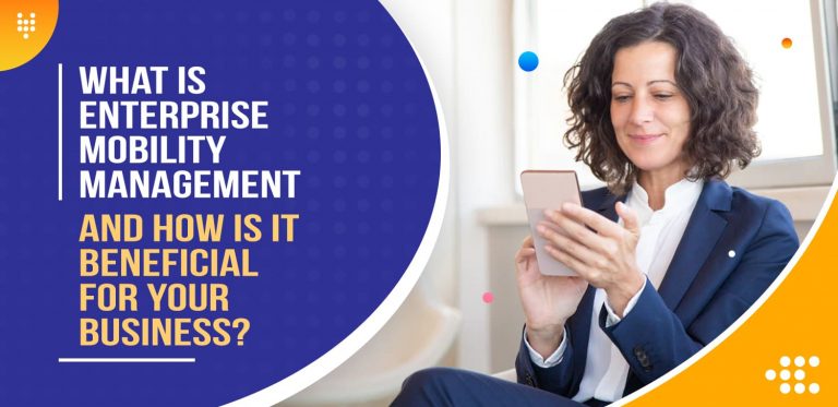 What is Enterprise Mobility Management and How Is It Beneficial for ...