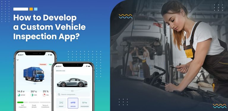 How to Develop a Custom Vehicle Inspection App? - Matellio Inc