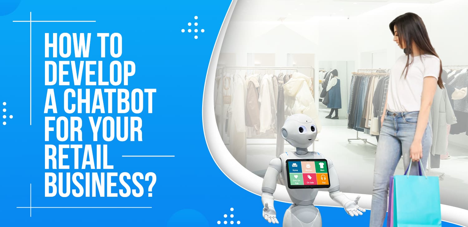 How to Develop a Chatbot for Your Retail Business? - Matellio Inc