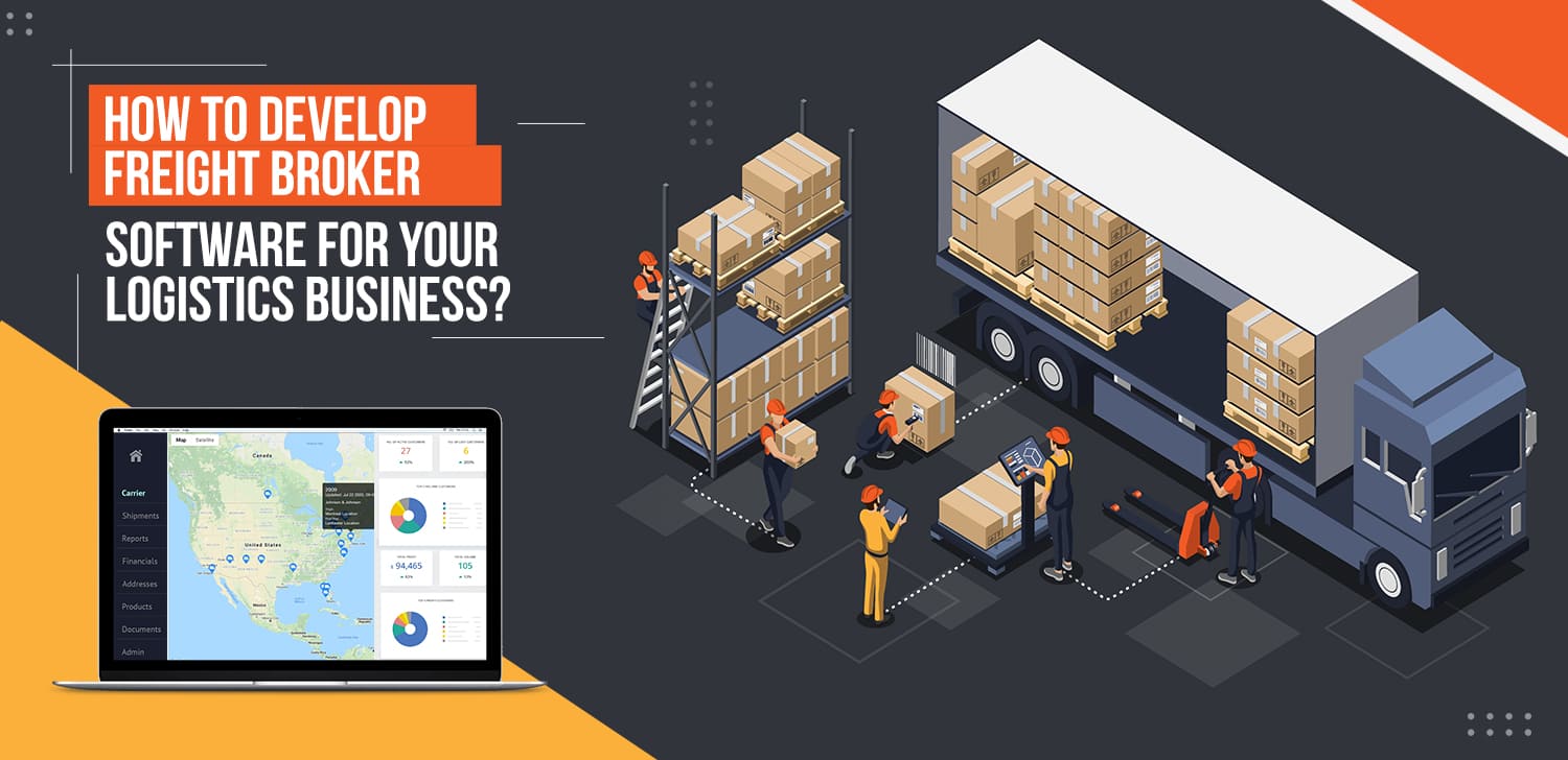 How to Develop Freight Broker Software for Your Logistics Business ...
