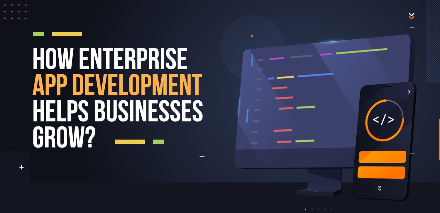How Enterprise App Development Helps Businesses Grow? - Matellio Inc
