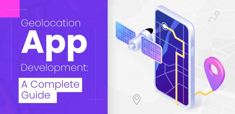 Geolocation App Development: A Complete Guide - Matellio Inc