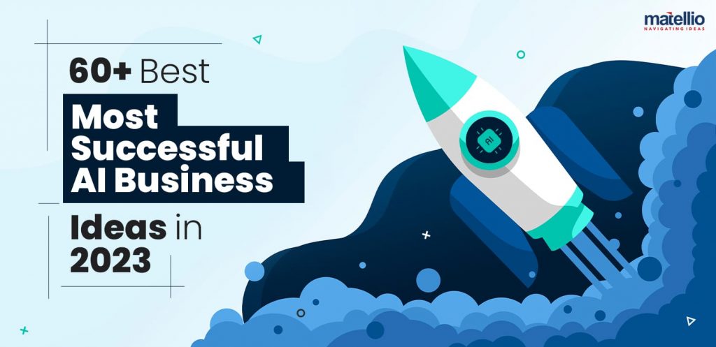 60+ Best Most Successful AI Business Ideas in 2023 - Matellio