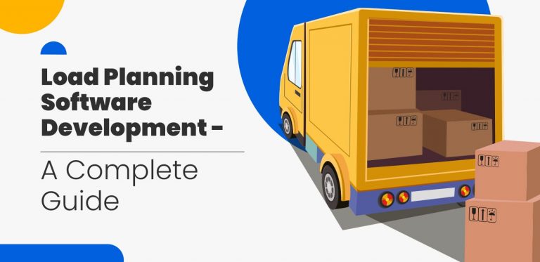 Load Planning Software Development - A Complete Guide - Matellio Inc