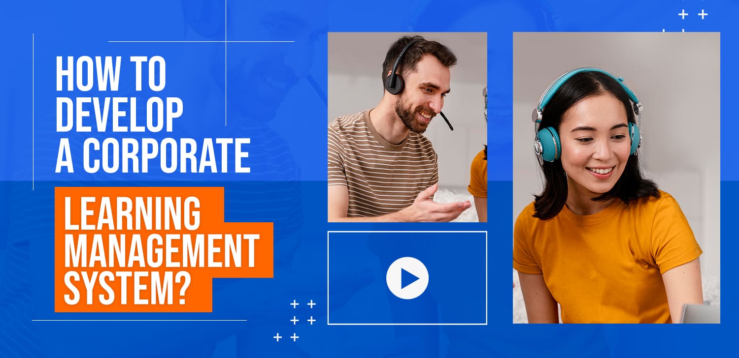 How to Develop a Corporate Learning Management System? - Matellio Inc